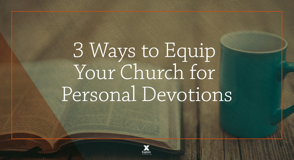3 ways to Equip Your Church for Personal Devotions - Explore the Bible